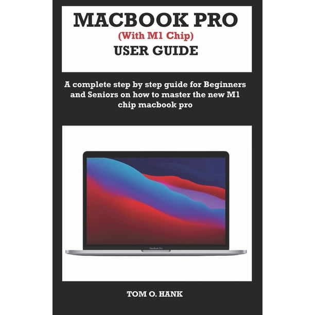 MACBOOK PRO (With M1 Chip) USER GUIDE : A complete step by step guide ...