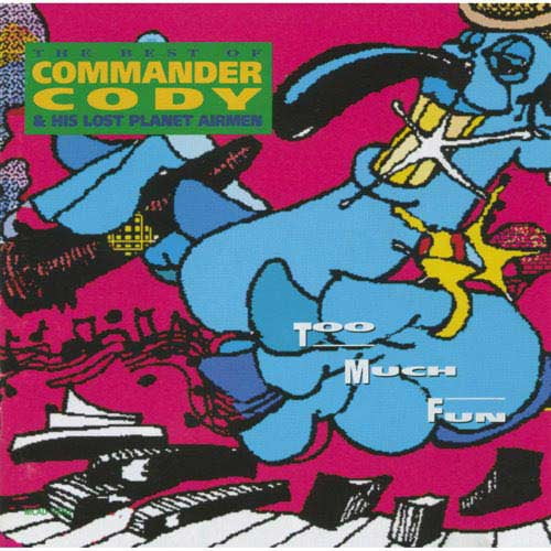 Commander Cody - Too Much Fun - Best Of Commander Cody (CD) - Walmart.com