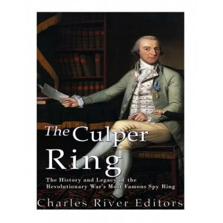 The Culper Ring: The History and Legacy of the Revolutionary War's Most ...