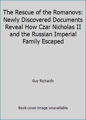 Pre-Owned The Rescue of the Romanovs: Newly Discovered Documents Reveal ...
