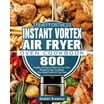 The Great Instant Vortex Plus 7-in-1 Air Fryer Oven Cookbook (Paperback ...