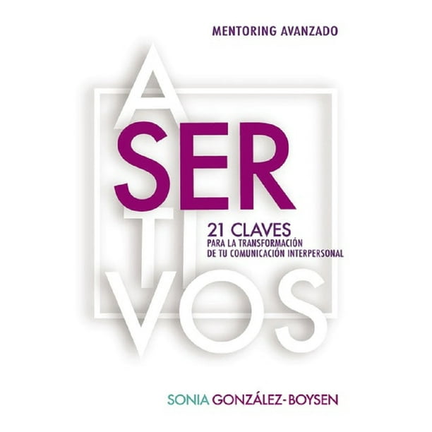 ASERTIVOS: 21 CLAVES QUE TRANSFORMARAN TUS RELACIONES INTERPERSONALES ...