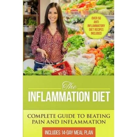 The Inflammation Diet: Complete Guide to Beating Pain and Inflammation ...