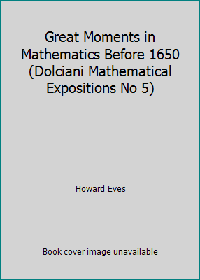 Pre-Owned Great Moments in Mathematics Before 1650 (Dolciani ...