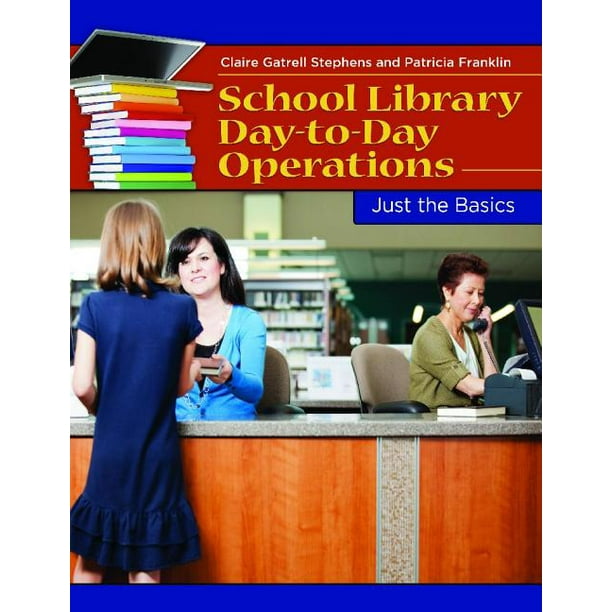Just the Basics: School Library Day-to-Day Operations : Just the Basics ...