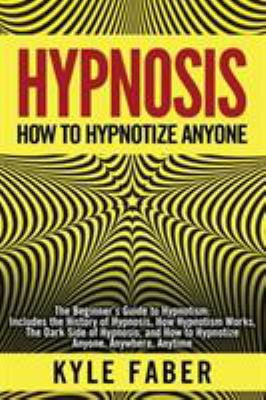 Pre-Owned Hypnosis - How to Hypnotize Anyone: The Beginner's Guide to ...