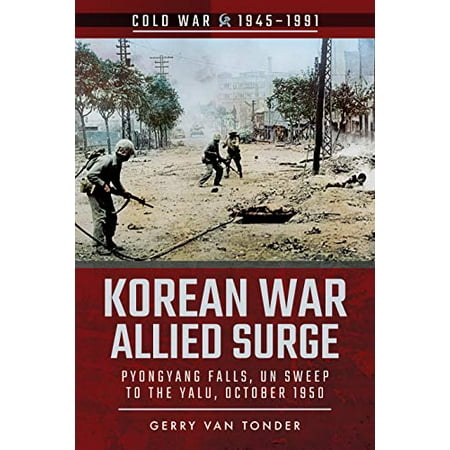 Korean War: Allied Surge: Pyongyang Falls, Un Sweep to the Yalu ...