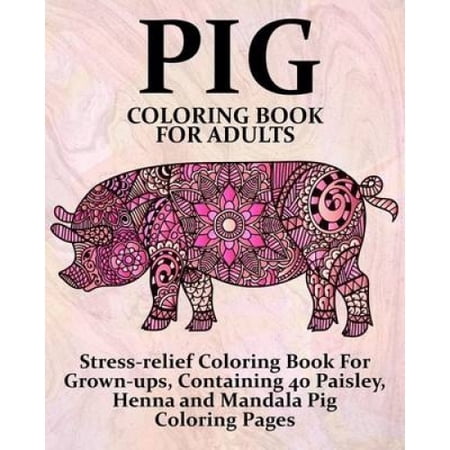 Pig Coloring Book For Adults: Stress-relief Coloring Book For Grown-ups ...