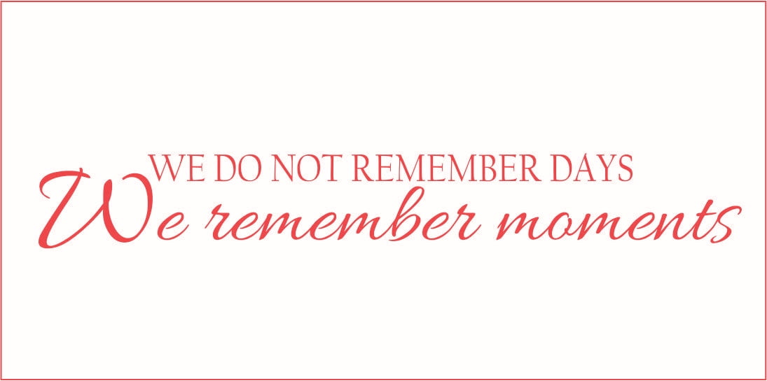 We Do Not Remember Days We Remember Moments Vinyl Quote - Large - Red ...