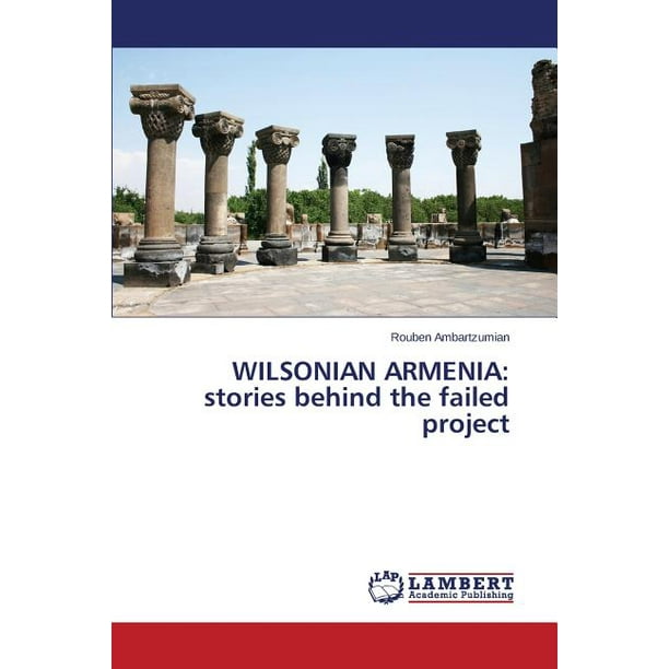 Wilsonian Armenia : stories behind the failed project (Paperback ...