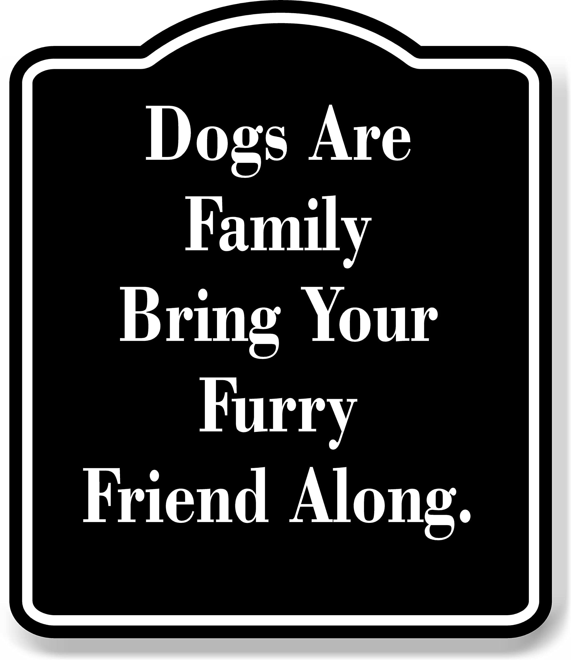 Dogs Are Family - Bring Your Furry Friend Along. black Aluminum ...