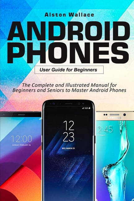 Android Phones User Guide for Beginners : The Complete and Illustrated ...