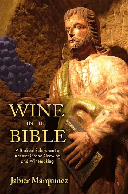 Wine in the Bible : A Biblical Reference to Ancient Grape Growing and ...