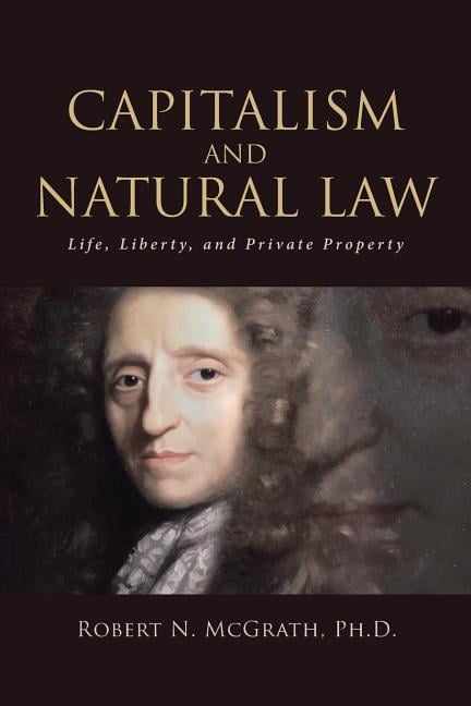Capitalism and Natural Law : Life, Liberty, and Private Property ...