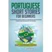 Portuguese Short Stories for Beginners: 20 Captivating Short Stories to ...