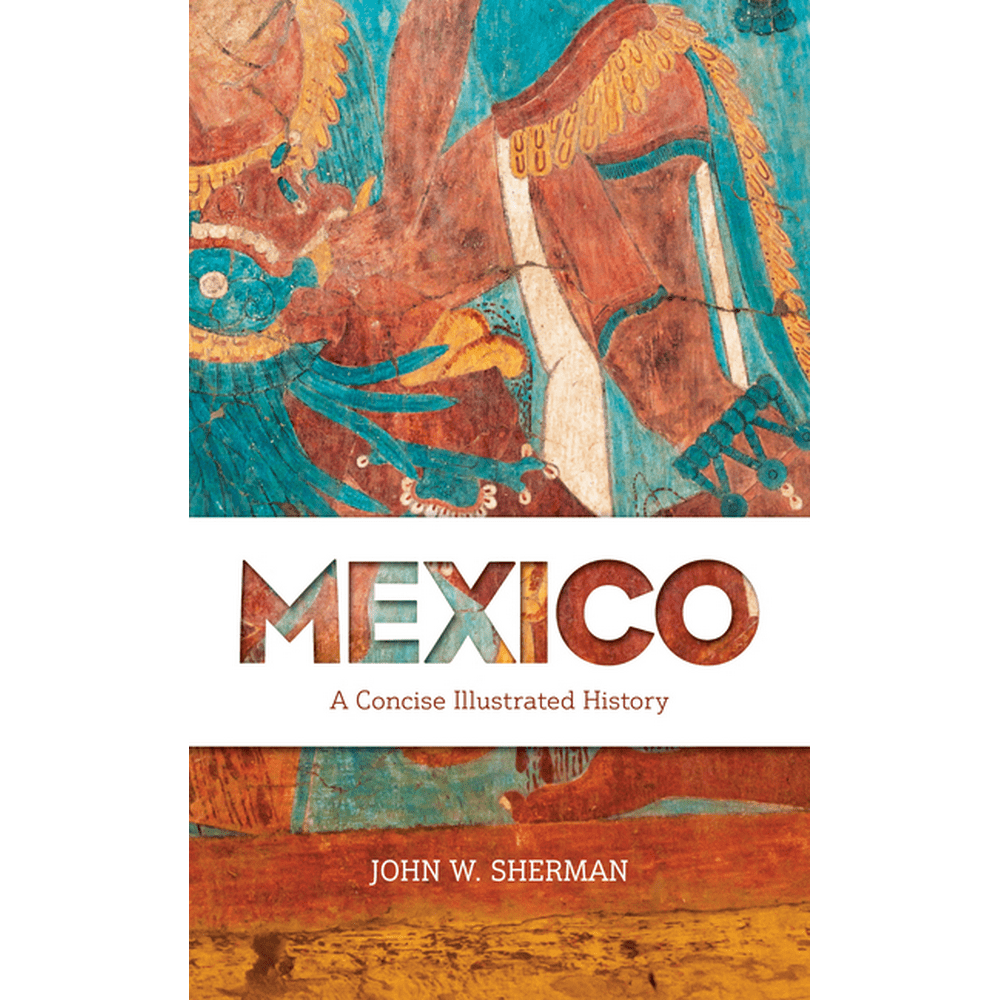 Mexico: A Concise Illustrated History (Paperback) - Walmart.com ... Mexico: A Concise Illustrated History (Paperback) - Walmart.com ...