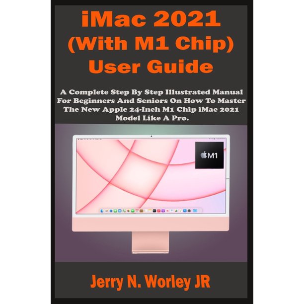 iMac 2021 (With M1 Chip) User Guide : A Complete Step By Step ...