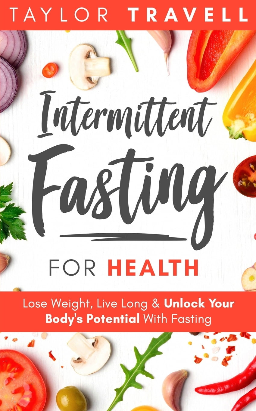 Intermittent Fasting For Health: Lose Weight, Live Long & Unlock Your ... Intermittent Fasting For Health: Lose Weight, Live Long & Unlock Your ...