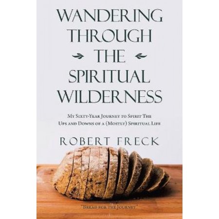 Wandering Through the Spiritual Wilderness: My Sixty-Year Journey to ...