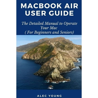 MacBook Air User Guide: The Complete and Detailed User Manual for ...