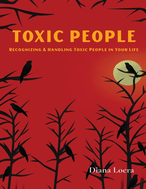 Toxic People : Recognizing and Handling Toxic People in Your Life ...