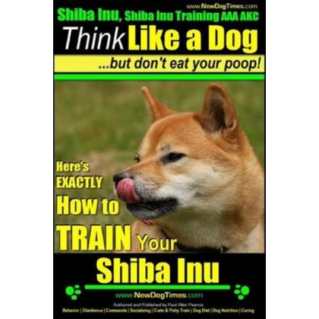 Shiba Inu, Shiba Inu Training AAA AKC: Think Like a Dog, but Don't Eat ...