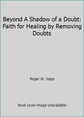 Pre-Owned Beyond A Shadow of a Doubt: Faith for Healing by Removing ...