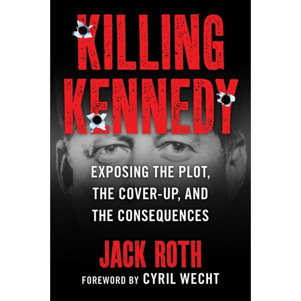 Killing Kennedy : Exposing the Plot, the Cover-Up, and the Consequences ...