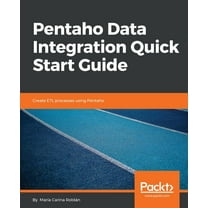 Learning Pentaho Data Integration 8 CE - Third Edition: An end-to-end guide to exploring ...
