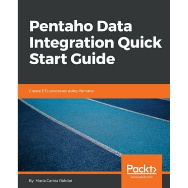 Learning Pentaho Data Integration 8 CE - Third Edition: An end-to-end guide to exploring ...