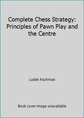 Pre-Owned Complete Chess Strategy: Principles of Pawn Play and the ...