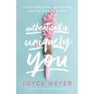 Authentically, Uniquely You : Living Free from Comparison and the Need ...