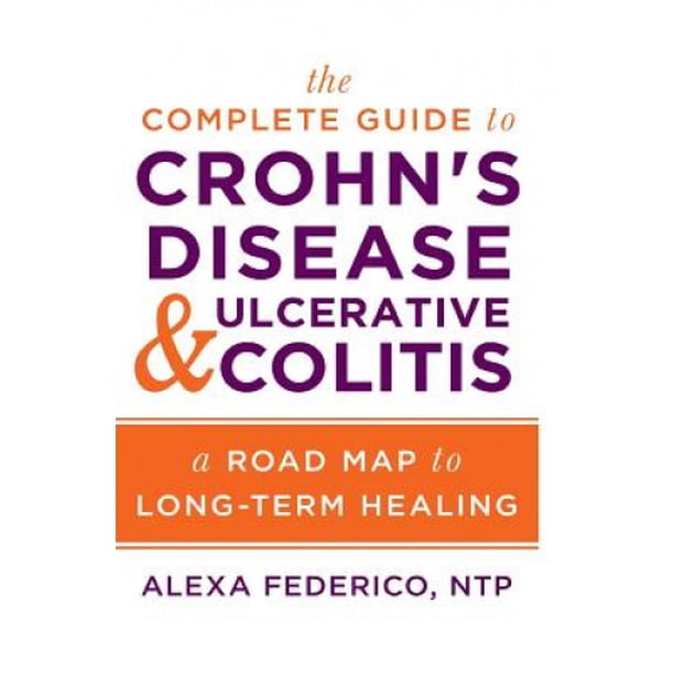 The Complete Guide to Crohn's Disease & Ulcerative Colitis: A Road Map ...