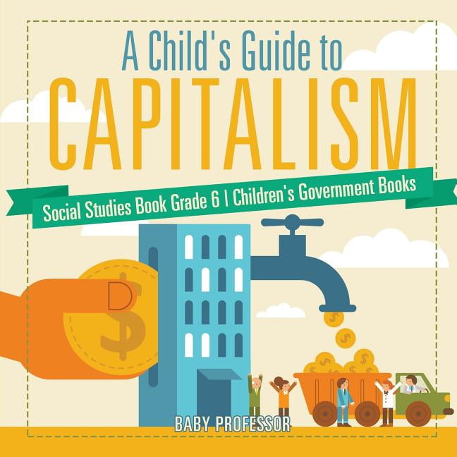 A Child's Guide to Capitalism - Social Studies Book Grade 6 Children's ...