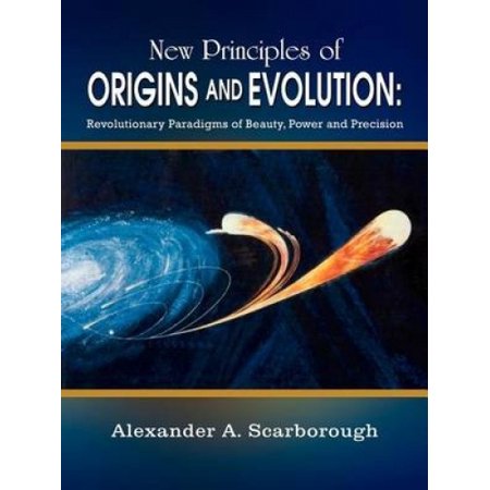 New Principles of Origins and Evolution: Revolutionary Paradigms of ...