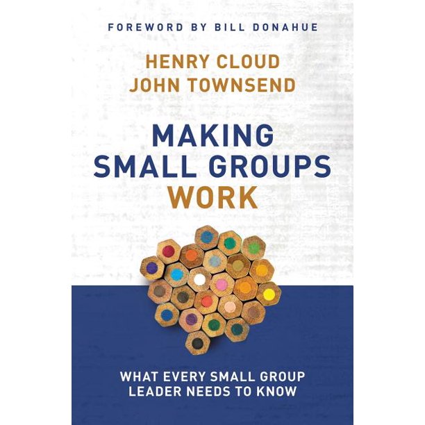 Making Small Groups Work : What Every Small Group Leader Needs to Know ...