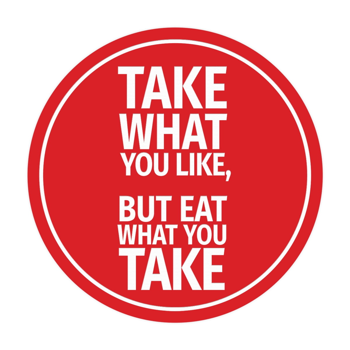 Circle Take What You Like, But Eat What You Take Sign (Red) - Large ...