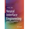 Neural Interface Engineering: Linking the Physical World and the ...