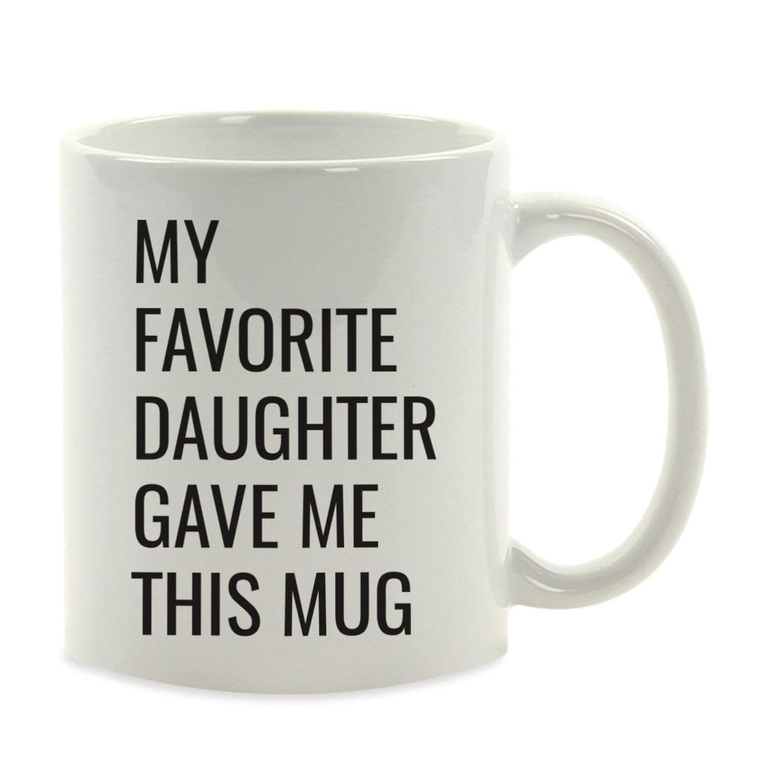 Coffee Mug, My Favorite Daughter Gave Me This Mug, 1-Pack - Walmart.com