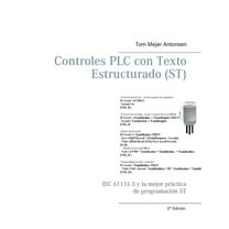 PLC Controls with Structured Text (ST), V3: IEC 61131-3 and best practice ST programming ...