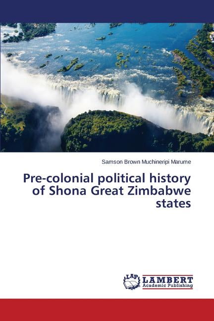 Pre-colonial political history of Shona Great Zimbabwe states ...