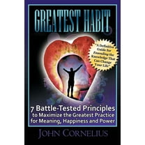 Greatest Habit : 7 Battle-tested Principles to Make the Most of the ...