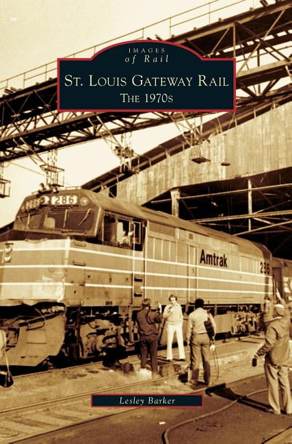 St. Louis Gateway Rail : The 1970s (Hardcover) - Walmart.com - Walmart.com