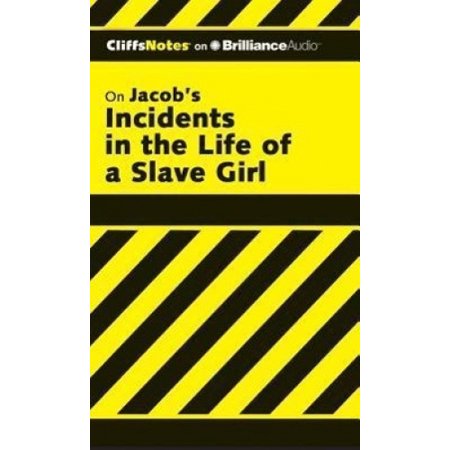 Cliffsnotes on Jacob's Incidents in the Life of a Slave Girl ...