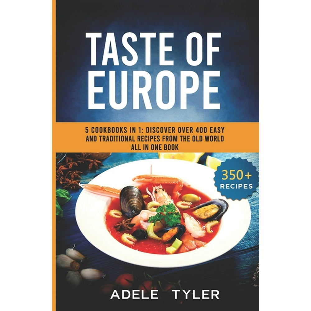 Taste Of Europe: 5 Cookbooks In 1: Discover Over 400 Easy And ...