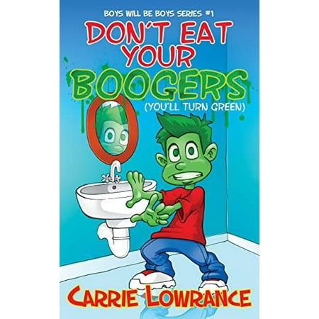 Don't Eat Your Boogers (You'll Turn Green) (Boys Will Be Boys ...