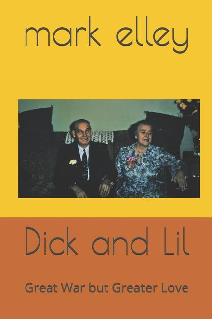 Dick and Lil: Great War but Greater Love Paperback 1073748480 ...