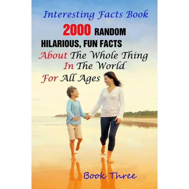 Interesting Facts Book: 2000 Random, Hilarious, Fun Facts About The ...