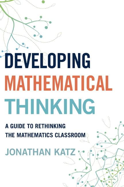 Developing Mathematical Thinking : A Guide to Rethinking the ...