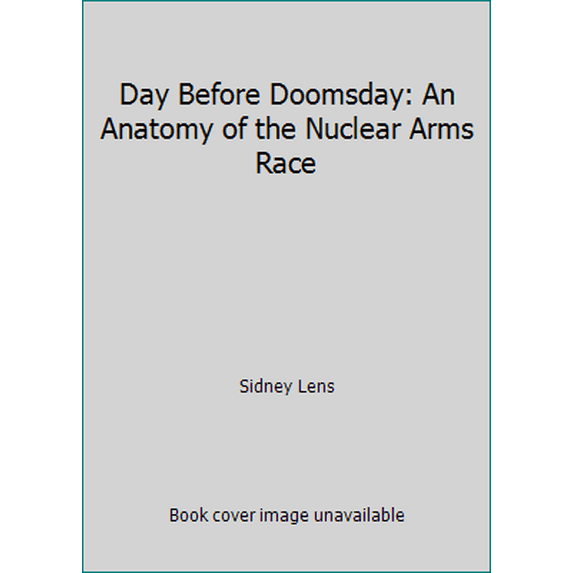 Pre-Owned Day Before Doomsday: An Anatomy of the Nuclear Arms Race ...